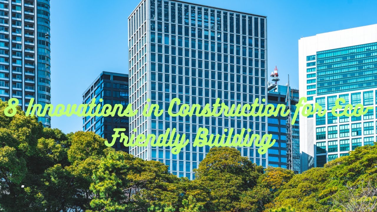 8 Innovations in Construction for Eco-Friendly Building
