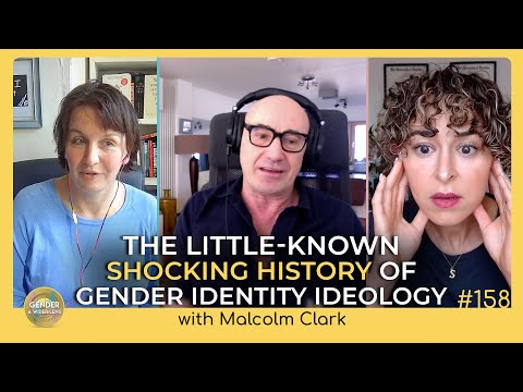 The Little-Known Shocking History of Gender Identity Ideology with Malcolm Clark | Episode 158