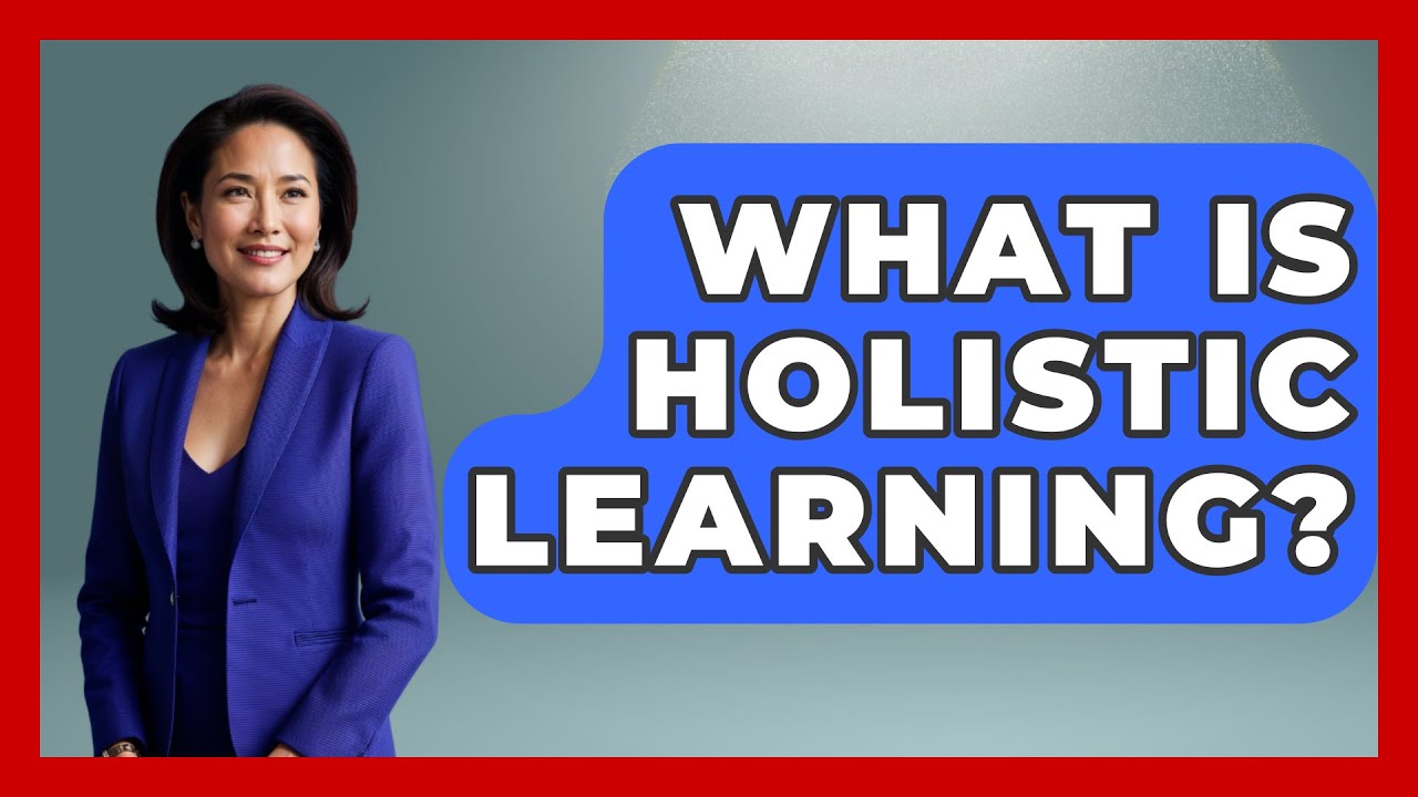 What Is Holistic Learning? - The Personal Growth Path