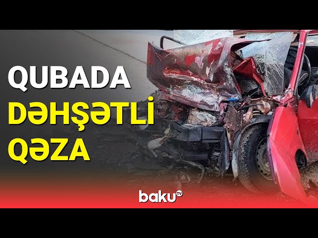 Qubada ağır qəza: Ölən şəxsin kimliyi məlum oldu - YENİLƏNİB + VİDEO ...