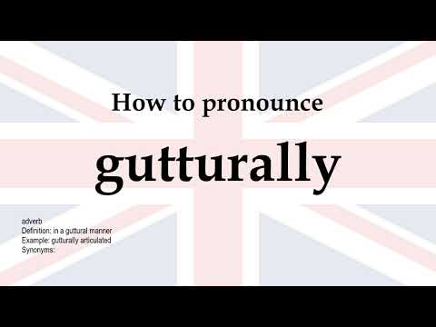 How to pronounce 'gutturally' + meaning