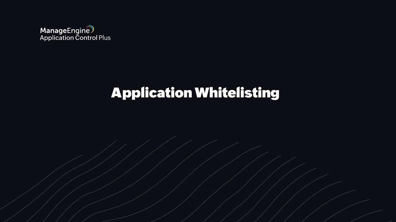 Application Allowlisting | How to whitelist applications with ManageEngine Application Control Plus