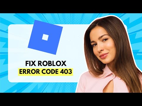How To Fix Roblox Error Code 403