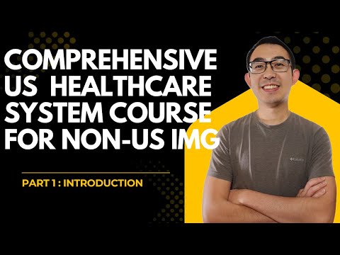 Comprehensive US Healthcare System Online Course for Non-US IMG | Part 1 Introduction