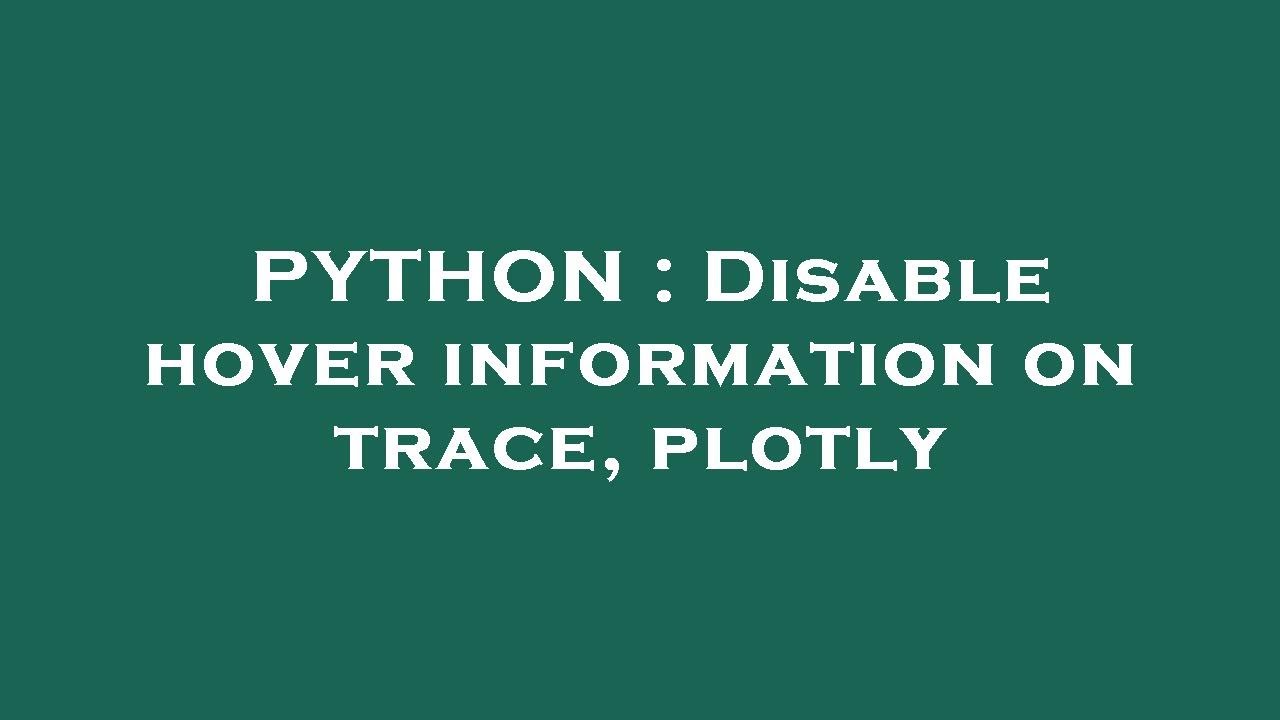 PYTHON : Disable hover information on trace, plotly