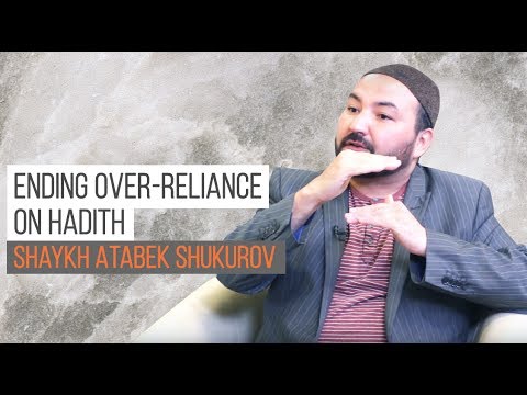 Ending Over-Reliance on Hadith | Shaykh Atabek Shukurov
