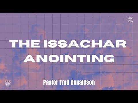 The Issachar Anointing | Pastor Fred Donaldson