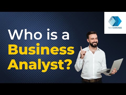 What is Business Analysis | Who is Business Analyst- Roles & Responsibilities | Techcanvass training