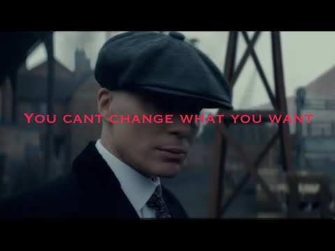 Peaky Blinders - you can’t change what you want