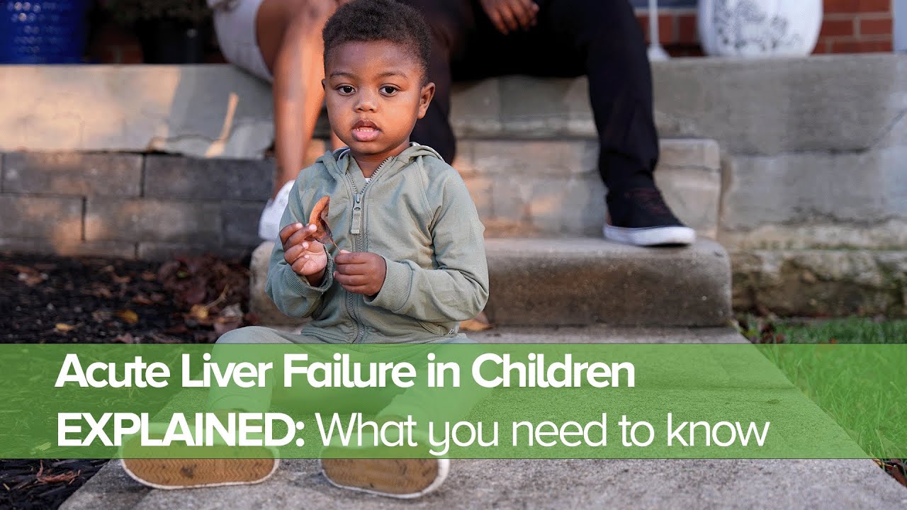 Acute Liver Failure in Children EXPLAINED: What you need to know