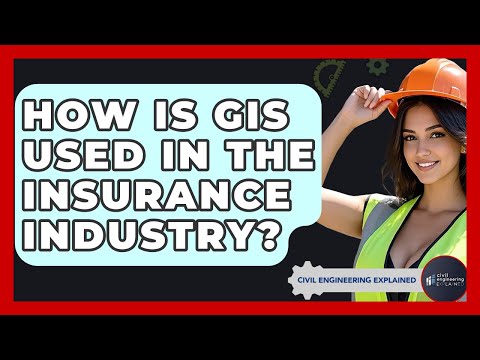 How Is GIS Used In The Insurance Industry? - Civil Engineering Explained
