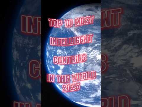 Top 10 most INTELLIGENT coutries in the world 2025🌎?#shortsfeed #top #fx18 #shorts