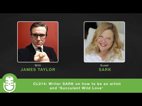 CL014: Writer SARK on how to be an artist and 'Succulent Wild Love'