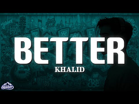 Khalid - Better (Lyrics)