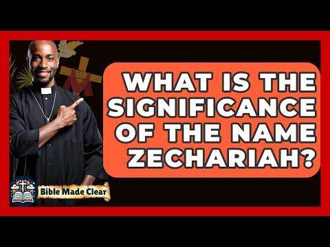 What Is The Significance Of The Name Zechariah? - BibleMadeClear.com