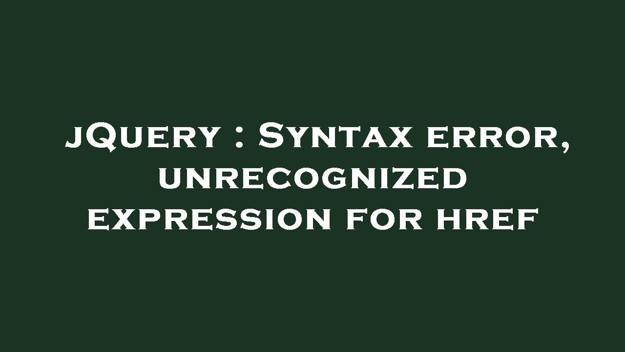 jQuery : Syntax error, unrecognized expression for href