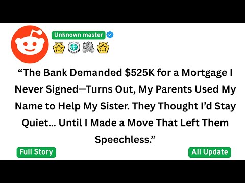 “The Bank Demanded $525K for a Mortgage I Never Signed—Turns Out, My Parents Used My Name to Help..
