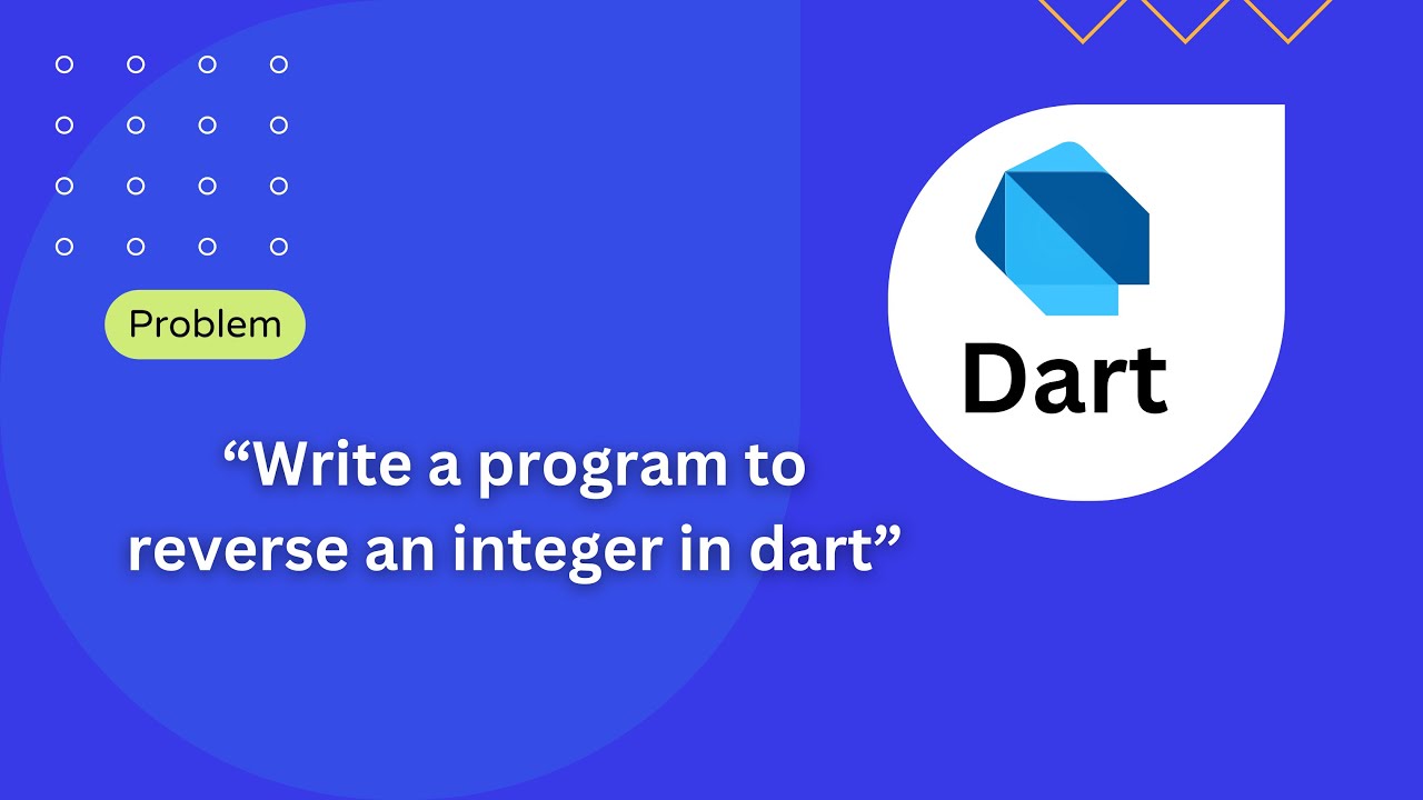 Dart Programing Problem Solving: Write a program to reverse an integer in Dart
