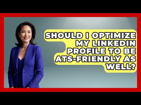 Should I Optimize My LinkedIn Profile To Be ATS-friendly As Well? - Job Success Network