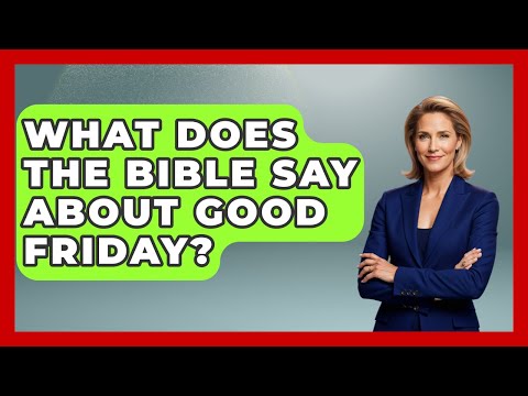 What Does The Bible Say About Good Friday? - Holy Landmarks