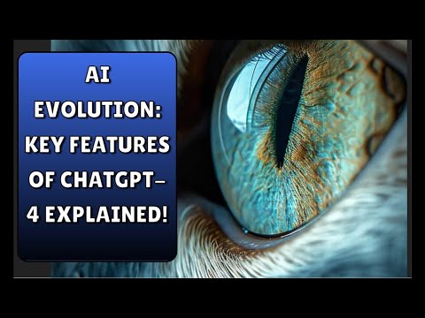 AI Evolution: Key Features of ChatGPT-4 Explained!