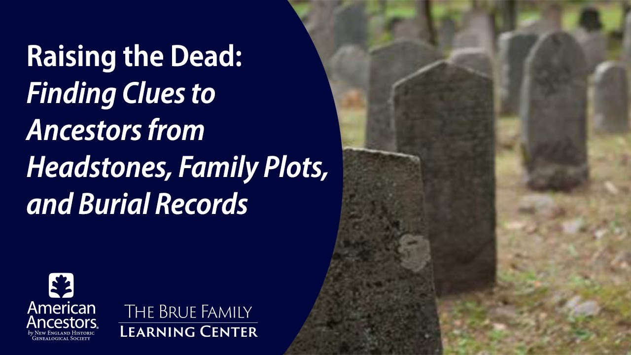 Raising the Dead: Finding Clues to Ancestors from Headstones, Family Plots, and Burial Records