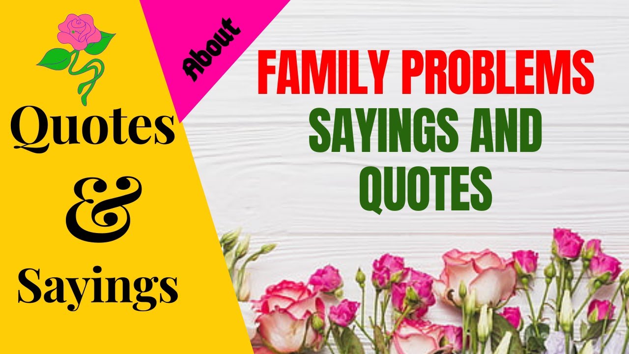 FAMILY PROBLEMS SAYING AND QUOTES