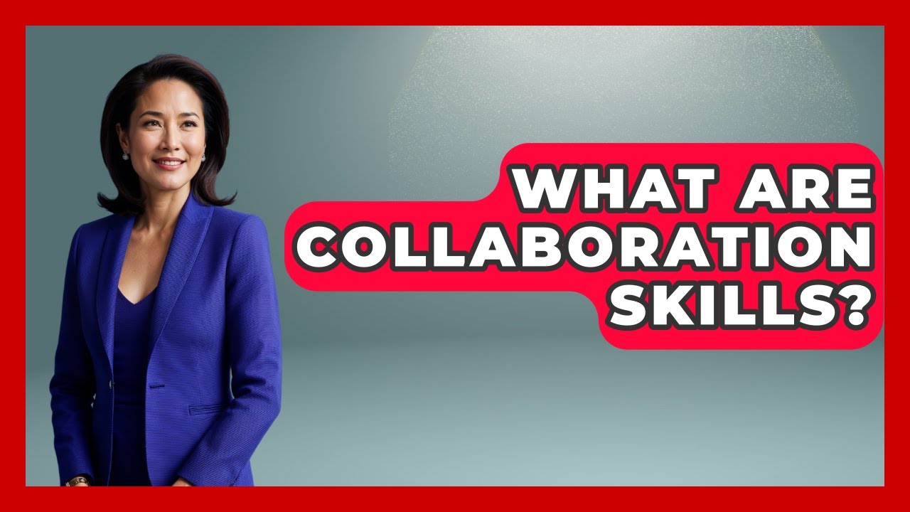 What Are Collaboration Skills? - The College Explorer