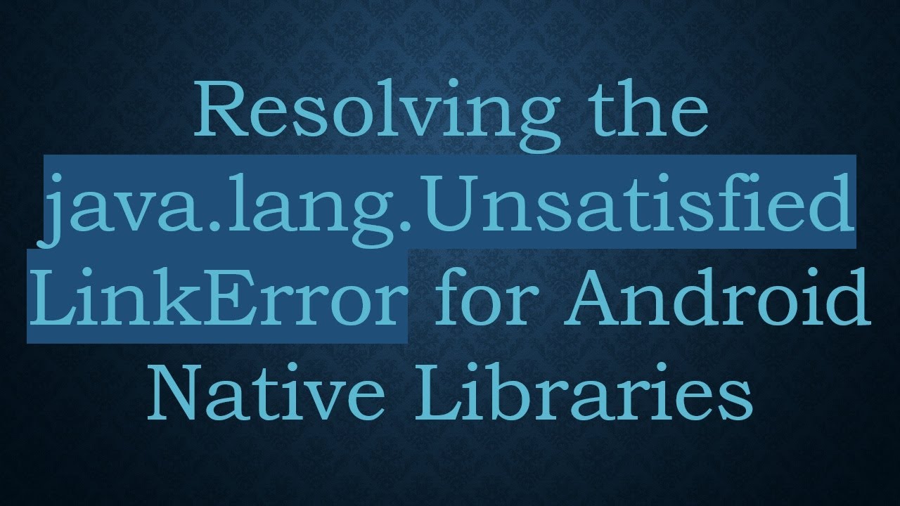 Resolving the java.lang.UnsatisfiedLinkError for Android Native Libraries