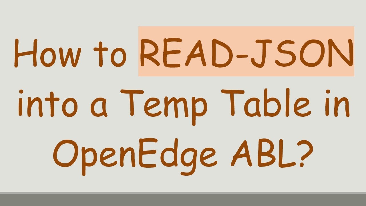 How to READ-JSON into a Temp Table in OpenEdge ABL?