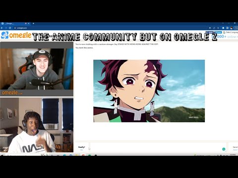 THE ANIME COMMUNITY BUT ON OMEGLE 2