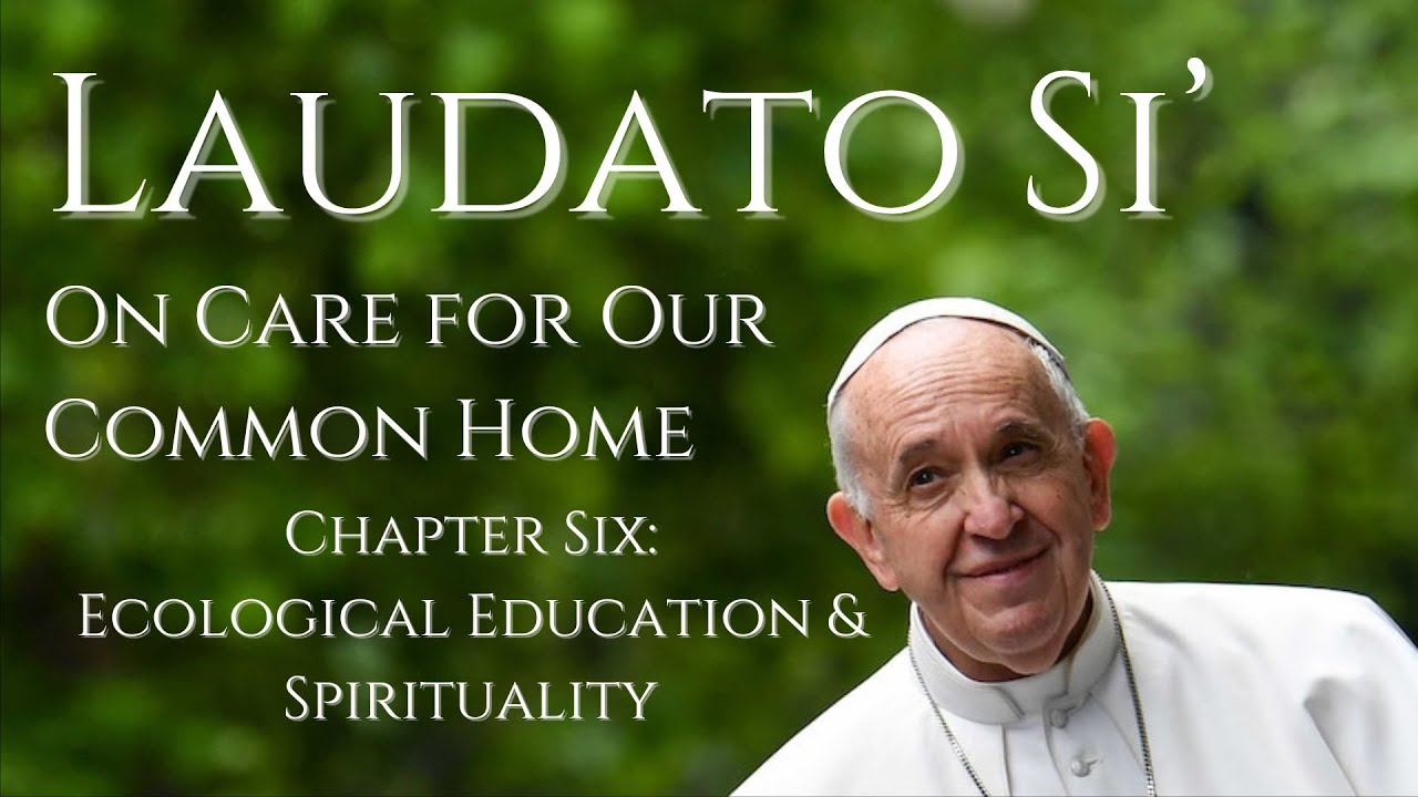 [Laudato Si] Chapter 6: Ecological Education & Spirituality