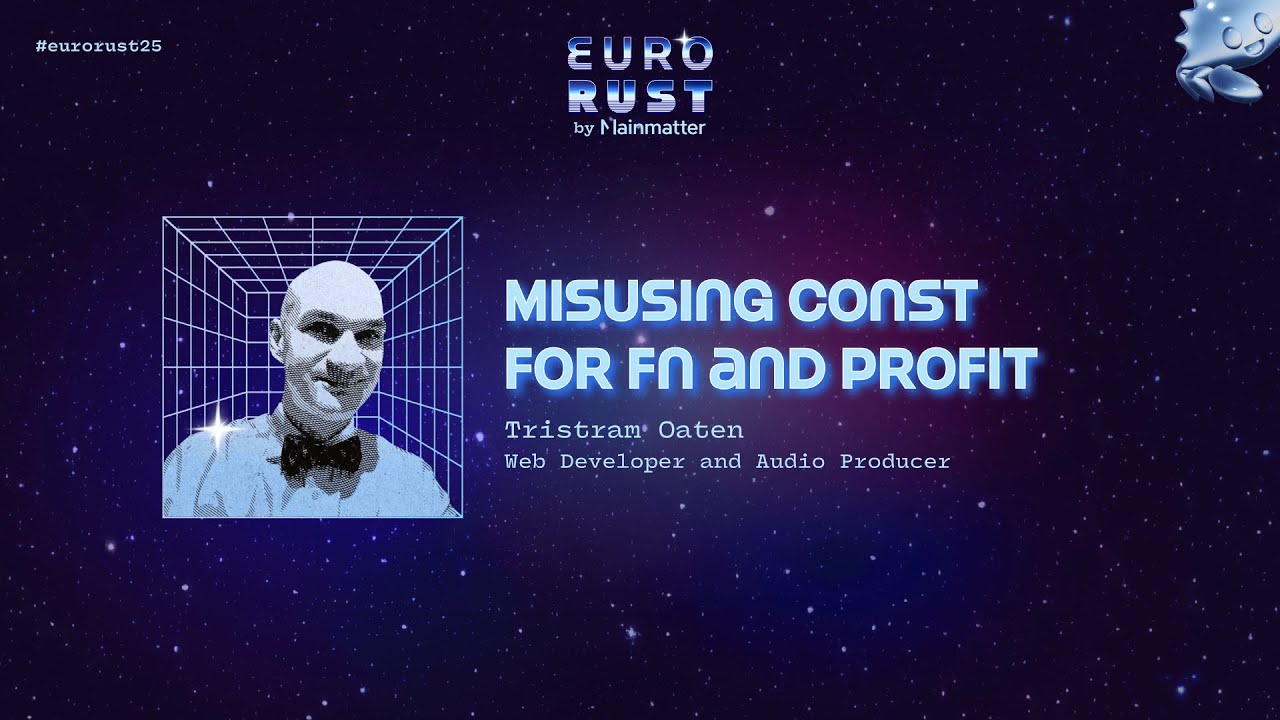 Misusing Const for Fn and Profit - Tristram Oaten | EuroRust 2025