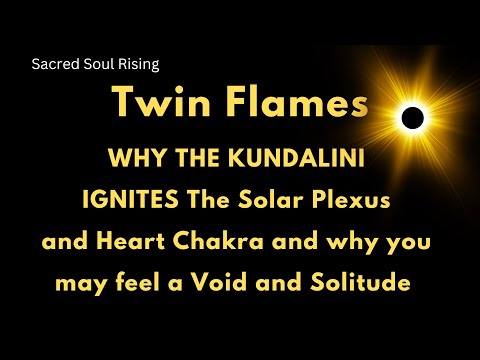 Twin Flames 🔥 Why when the Kundalini hits the Solar Plexus and Heart Chakra you can feel a Void…