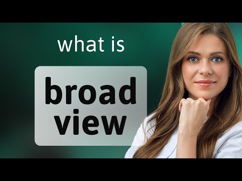 Understanding the Phrases "Broad View"