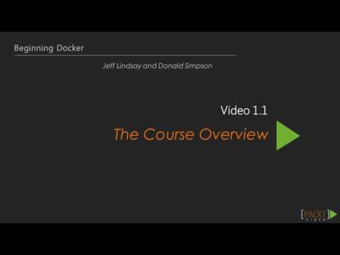 Learn Beginning Docker The Course Overview | packtpub com - Mind Luster