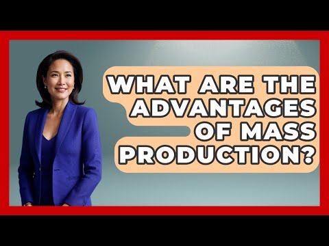 What Are The Advantages Of Mass Production? - Learn About Economics