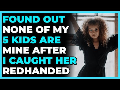 Found Out None Of My 5 Kids Are Mine After i Caught her RED HANDED (Reddit Cheating)
