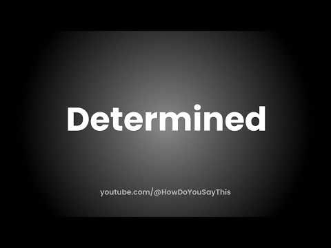 How to Pronounce Determined
