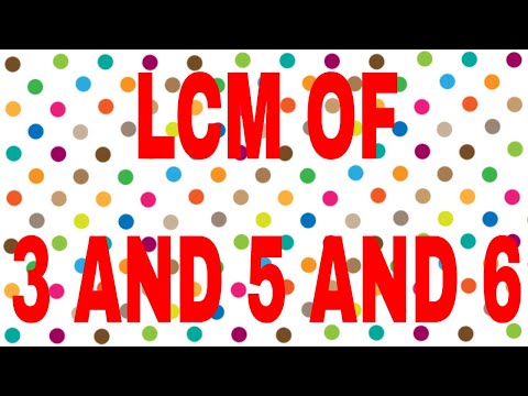 LCM of 3 and 5 and 6