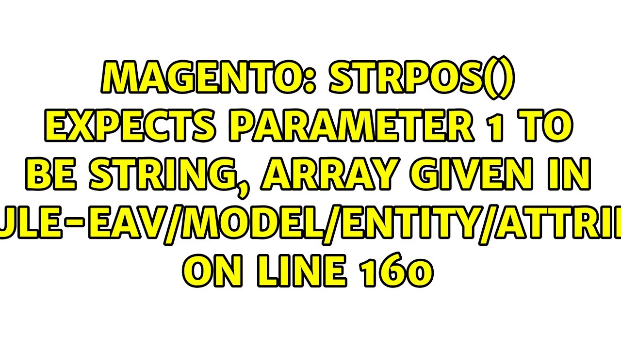 strpos() expects parameter 1 to be string, array given in...