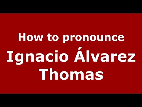 How to pronounce Ignacio Álvarez Thomas (Argentine Spanish/Argentina) - PronounceNames.com