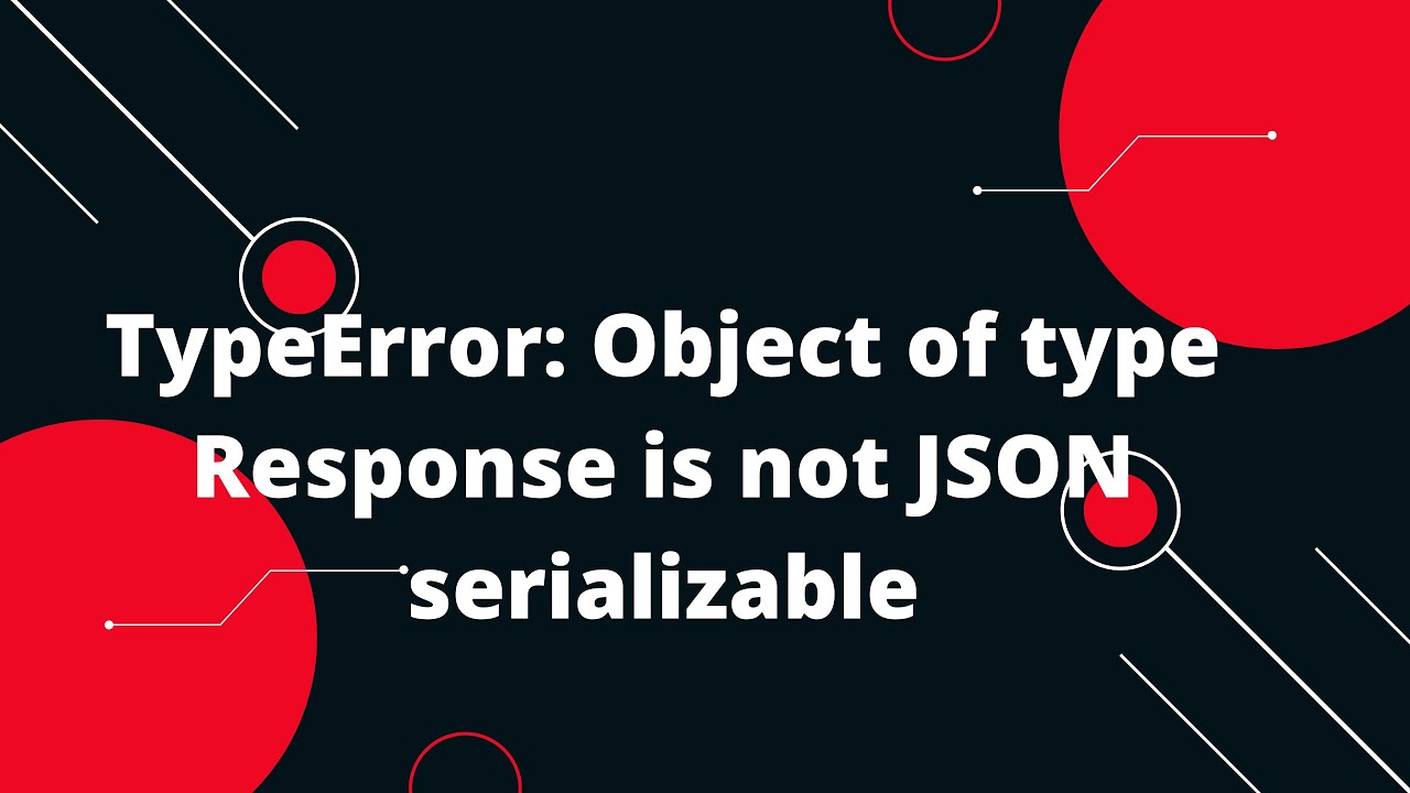 Python Flask Tutorial #40 TypeError: Object of type Response is not JSON serializable