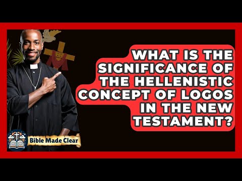 What Is The Significance Of The Hellenistic Concept Of Logos In The New Testament?