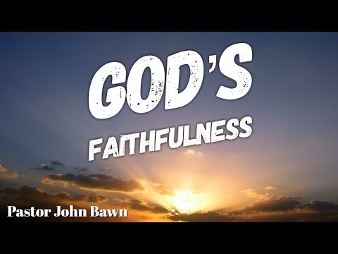 God's Faithfulness - Lamentations 3:22-24 - Pastor John Bawn
