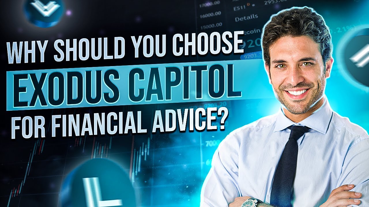 Why You Should Choose Exodus Capitol for Financial Advice in 2022