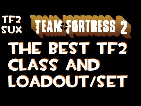 Team Fortress 2: THE BEST CLASS AND LOADOUT/SET (to get a lot of kills)