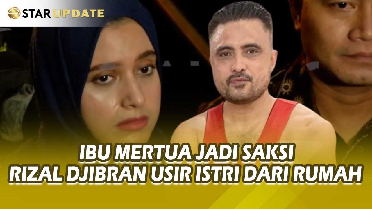 IBU MERTUA JADI SAKSI, RIZAL DJIBRAN MENGUSIR SARAH DARI RUMAH VIA TELEPON - STAR UPDATE