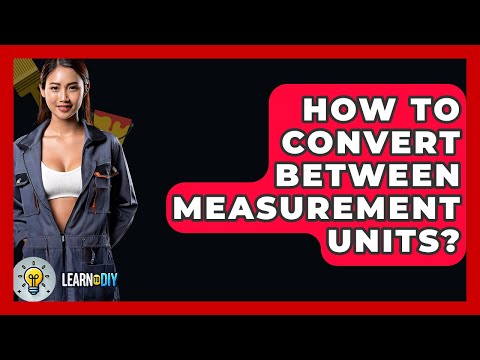 How To Convert Between Measurement Units? - LearnToDIY360.com