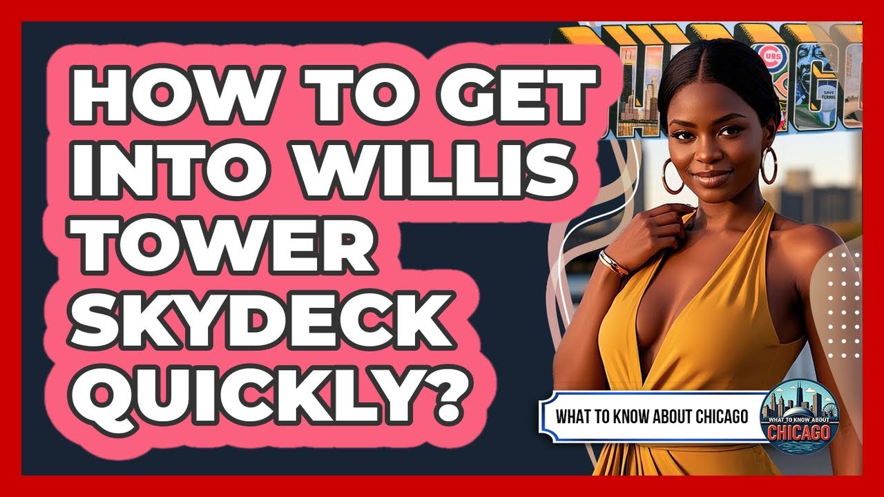 How To Get Into Willis Tower Skydeck Quickly?